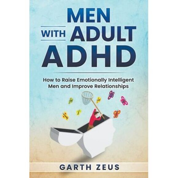 Garth Zeus | Other | Men With Adult Adhd How To Raise Emotionally ...